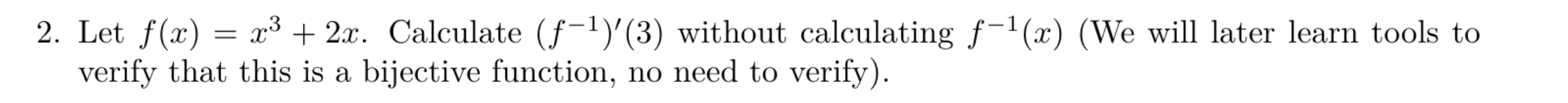 Solved 2. Let f(x)=x3+2x. Calculate (f−1)′(3) without | Chegg.com