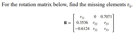 Solved For the rotation matrix below, find the missing | Chegg.com
