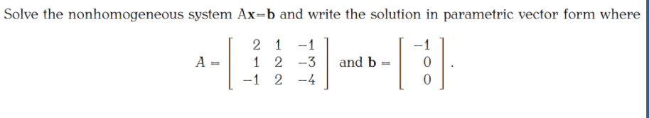 Solved Solve the nonhomogeneous system Ax=b and write the | Chegg.com
