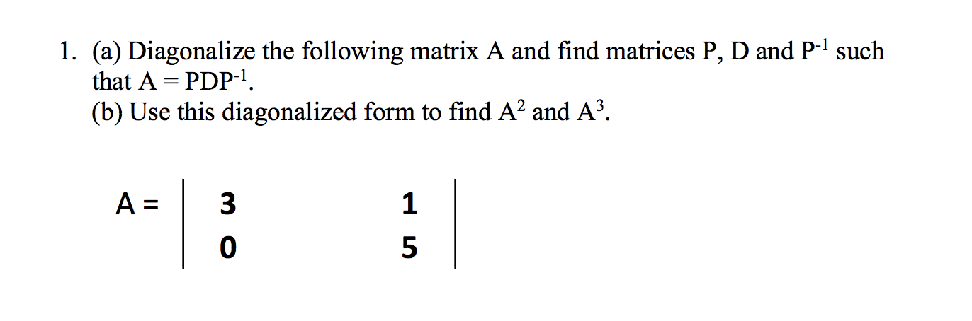 Solved 1. (a) Diagonalize the following matrix A and find | Chegg.com