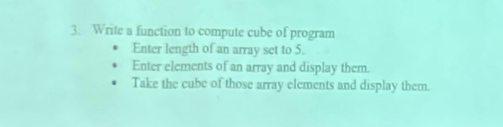 Solved 3. Write a function to compute cube of program - | Chegg.com Solved 3. Write a function to compute cube of program - | Chegg.com