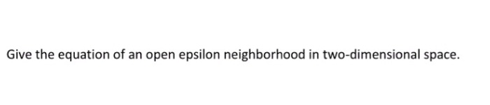 Solved Give the equation of an open epsilon neighborhood in | Chegg.com