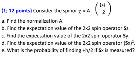 Solved (10) 1+i (1; 12 points) Consider the spinor x = A 2 | Chegg.com