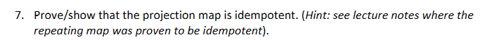 Solved 7. Prove/show that the projection map is idempotent. | Chegg.com