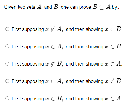 Solved Given two sets A and B one can prove B⊆A by... First | Chegg.com
