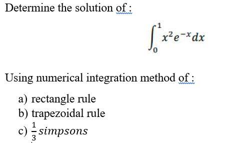 Solved Determine the solution of: x?e-*dx Using numerical | Chegg.com