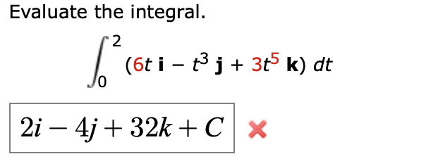 Solved Evaluate the integral. 2 (6t i – tj + 3t5 k) dt 2i – | Chegg.com