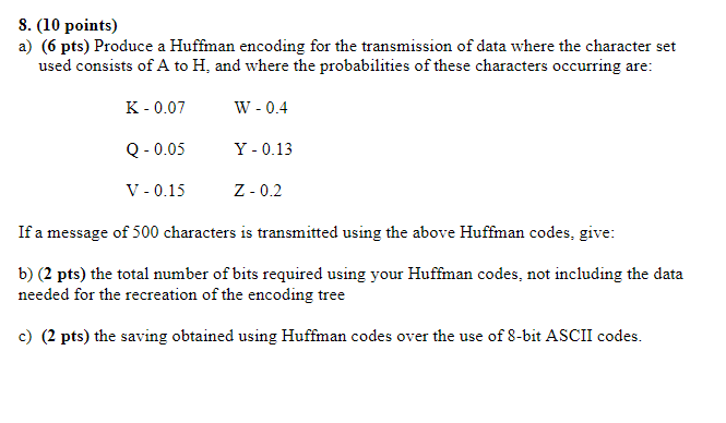 Solved 8. (10 points) a) (6 pts) Produce a Huffman encoding | Chegg.com