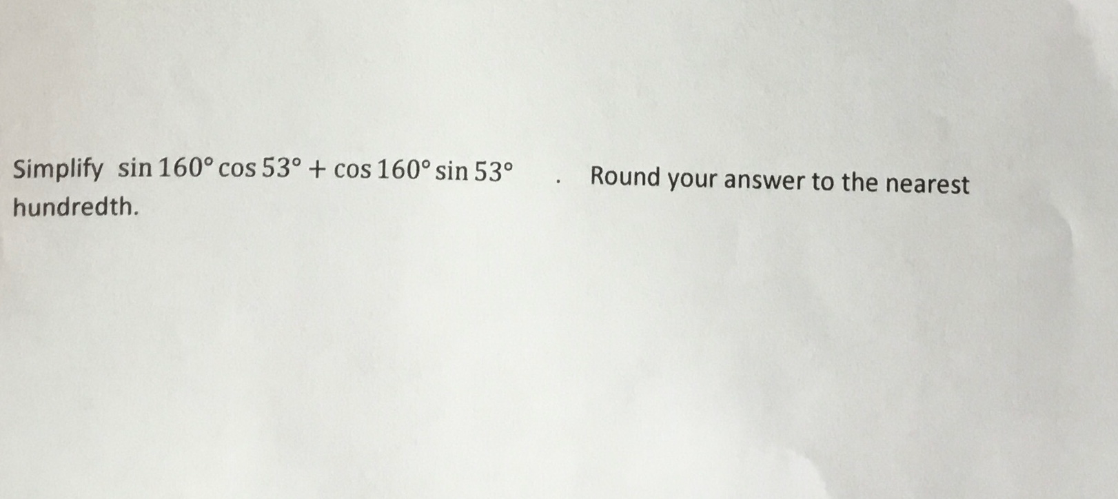 Solved Simplify sin 160° cos 53° + cos 160° sin 53° | Chegg.com