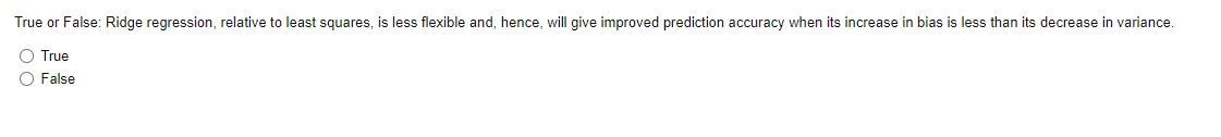 Solved True or False: Ridge regression, relative to least | Chegg.com