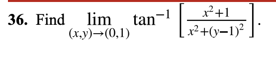 Solved x? +1 36. Find lim tan- (x,y)=(0,1) x2 +(y–1) | Chegg.com
