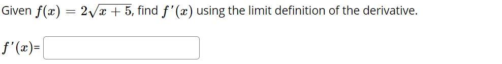 Solved Given f(x) = 2x + 5, find f'(x) using the limit | Chegg.com