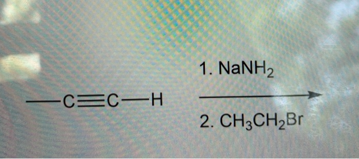 Solved 1. NaNH2 CECH 2. CH3CH2Br 1. NaNH2 2. (CH3)3CBr | Chegg.com