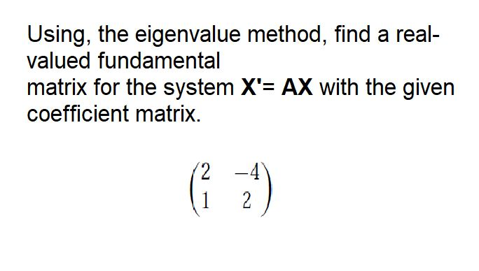 Solved Using, the eigenvalue method, find a real- valued | Chegg.com