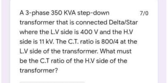 Solved A 3-phase 350 KVA step-down 7/0 transformer that is | Chegg.com