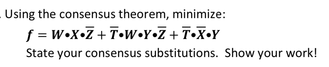 Solved - Using the consensus theorem, minimize: f = W•x-Ž | Chegg.com