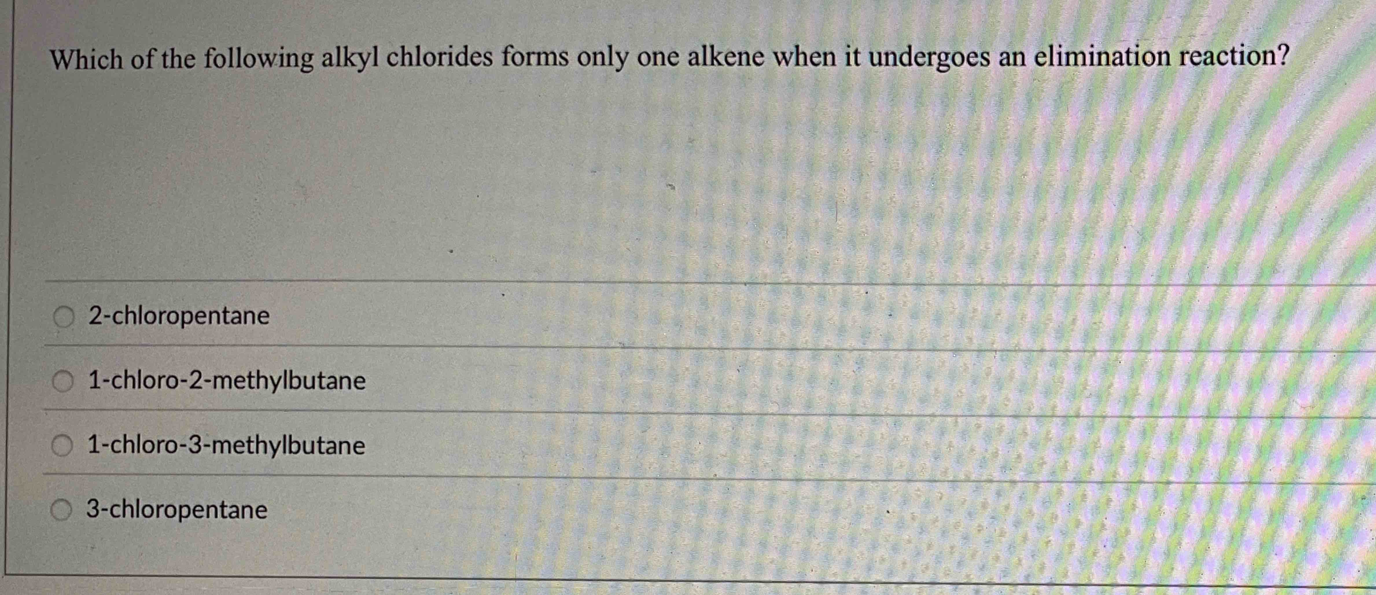Solved Which of the following alkyl chlorides forms only one | Chegg.com