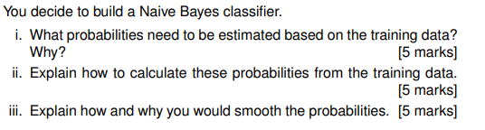 Solved You decide to build a Naive Bayes classifier. i. What | Chegg.com
