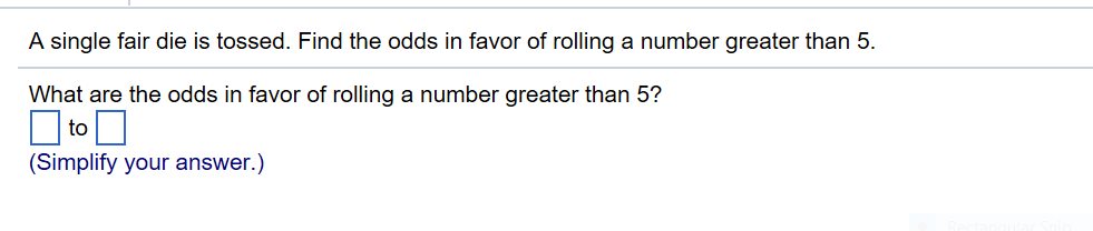 Solved A single fair die is tossed. Find the odds in favor | Chegg.com