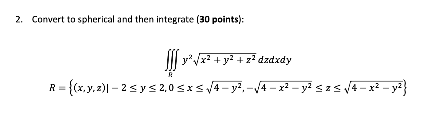 Solved 2. Convert to spherical and then integrate ( 30 | Chegg.com