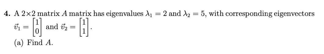 Solved 4. A 2x2 matrix A matrix has eigenvalues 11 = 2 and | Chegg.com