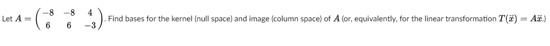 Solved -8 Let A= = (o 4 -3 Find bases for the kernel (null | Chegg.com