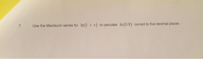 Solved Use the Maclaurin series for ln(1 + x) to calculate | Chegg.com