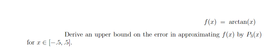 Solved - f() arctan(.1) Derive an upper bound on the error | Chegg.com