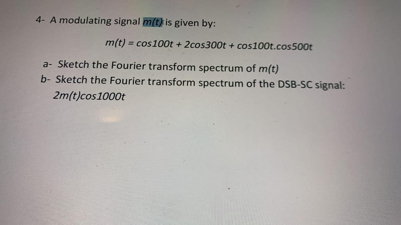 Solved 4- A modulating signal m(t) is given by: m(t) = cos | Chegg.com