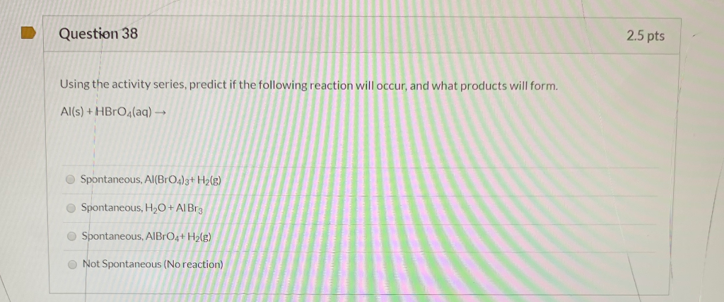 Solved Question 38 2.5 pts Using the activity series, | Chegg.com