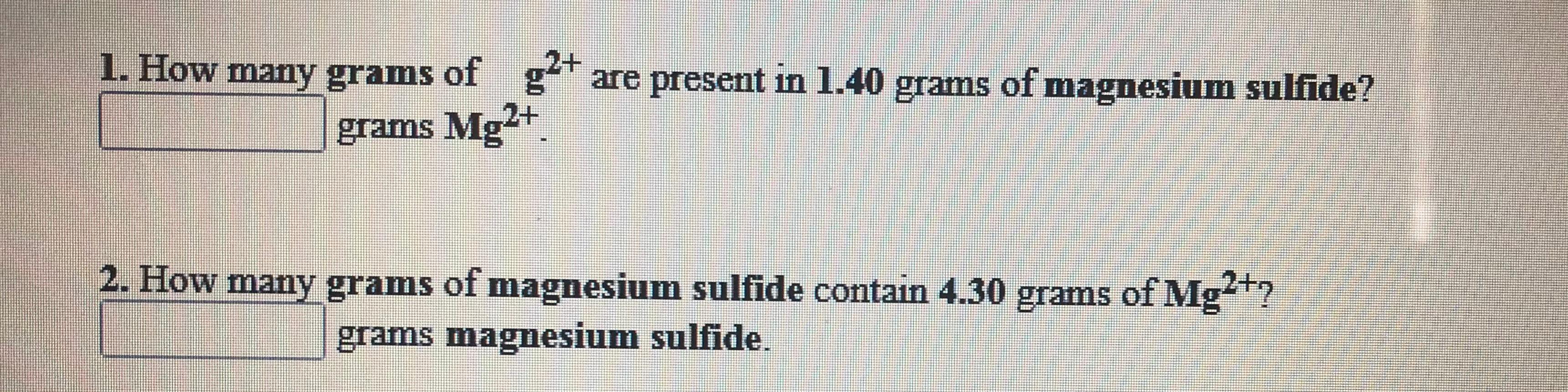 Solved 1. How many grams of g2+ are present in 1.40 grams of | Chegg.com