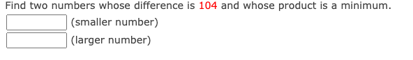 Solved Find two numbers whose difference is 104 and whose | Chegg.com