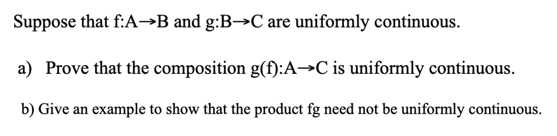 Solved Suppose that f:A→B and g:B→C are uniformly | Chegg.com