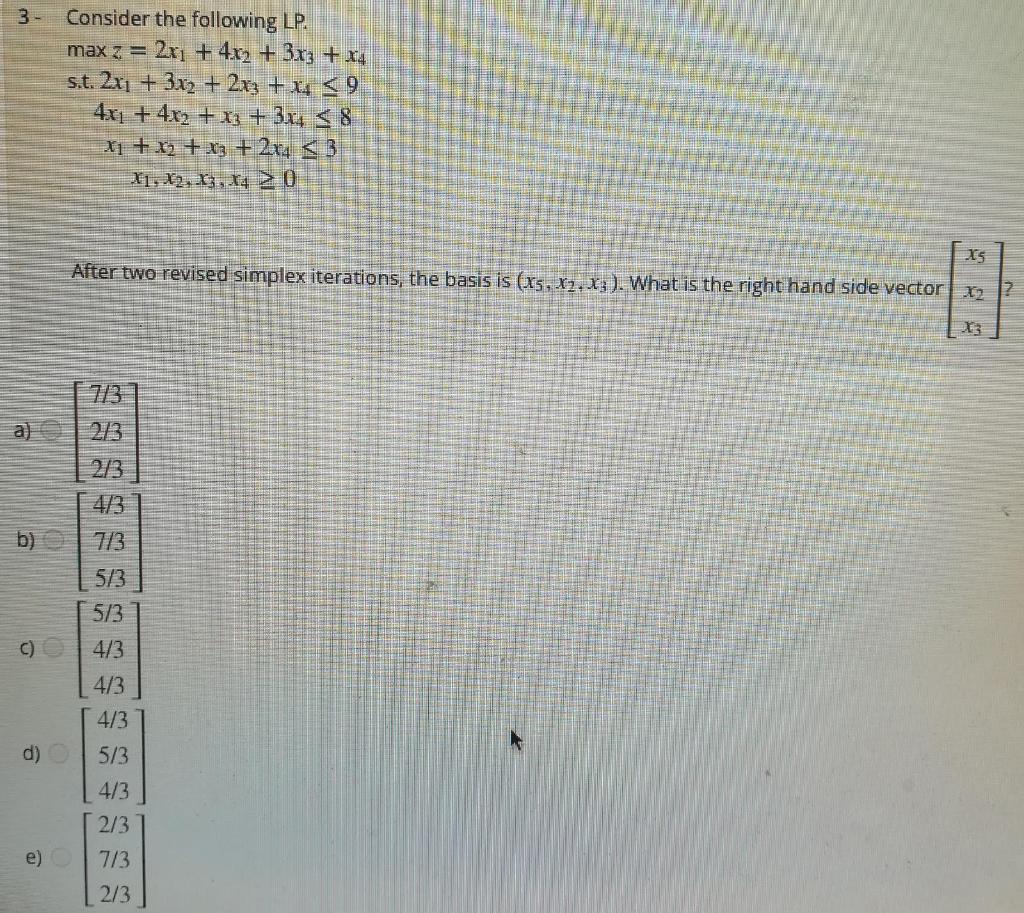 Solved Consider the following LP. max z = 2x1 + 4x2 + 3x3 + | Chegg.com