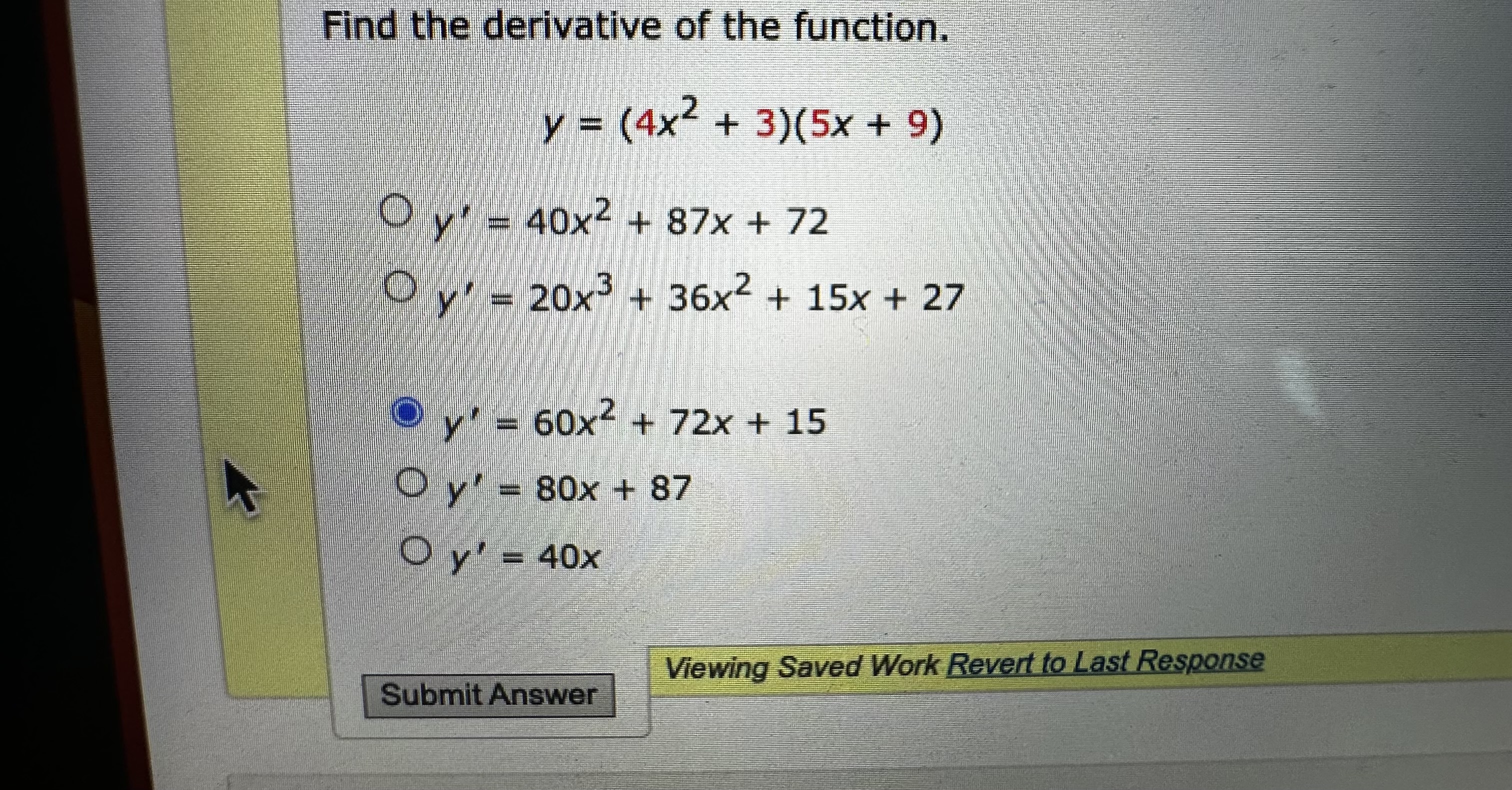 Solved Find the derivative of the function. y=(4x2+3)(5x+9) | Chegg.com