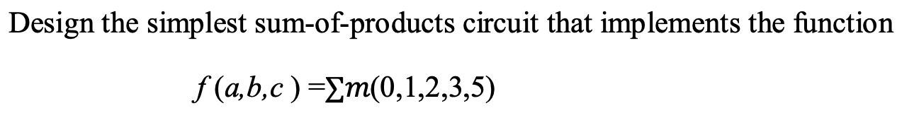 Solved Design the simplest sum-of-products circuit that | Chegg.com