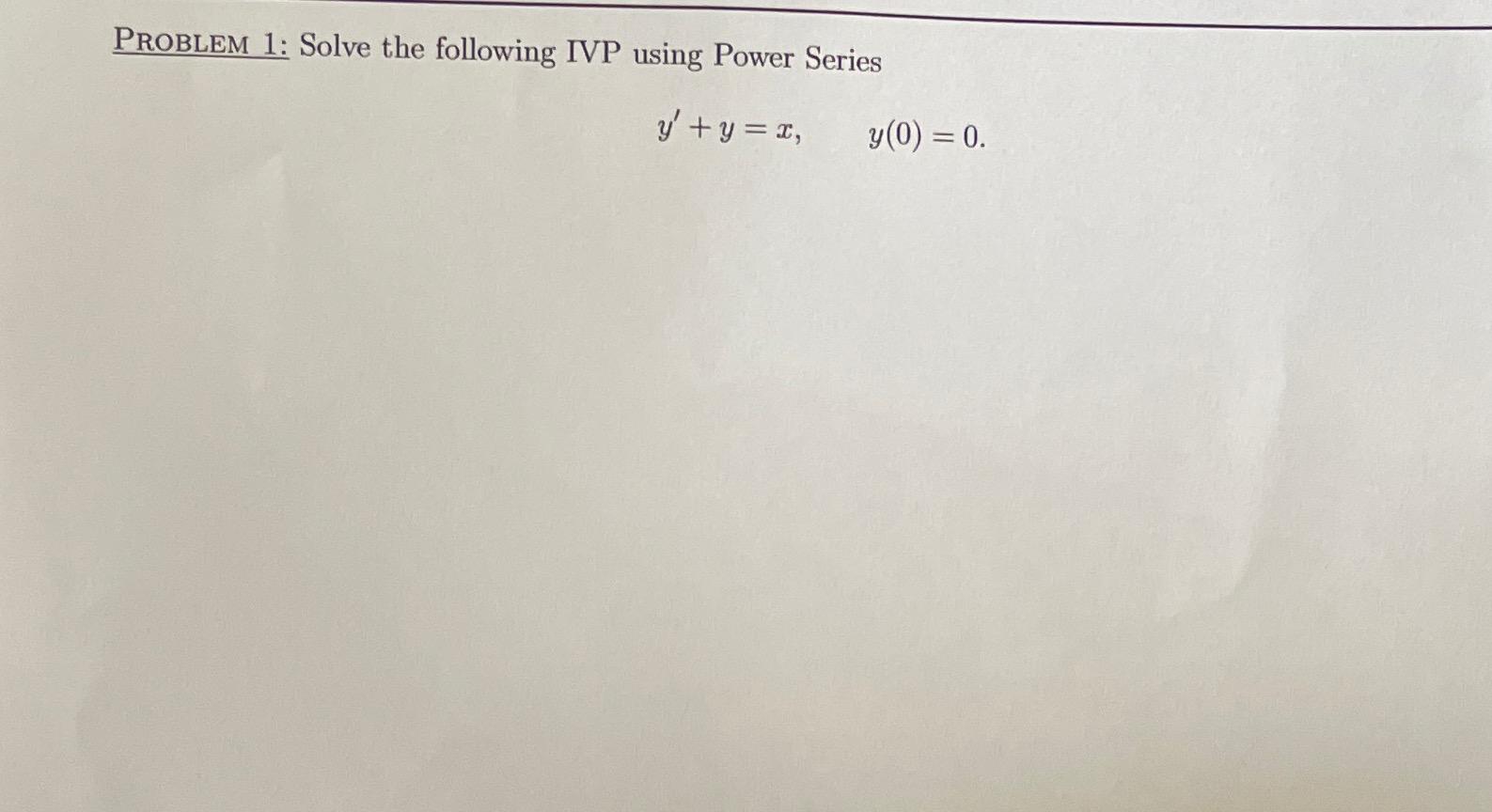 Solved PROBLEM 1: Solve the following IVP using Power Series | Chegg.com