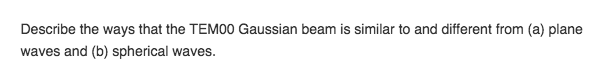 Solved Describe the ways that the TEM00 Gaussian beam is | Chegg.com