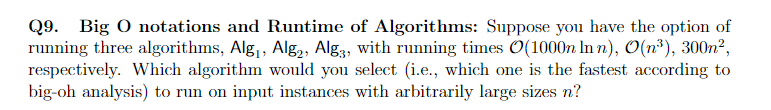 Solved Q9. Big O notations and Runtime of Algorithms: | Chegg.com Solved Q9. Big O notations and Runtime of Algorithms: | Chegg.com
