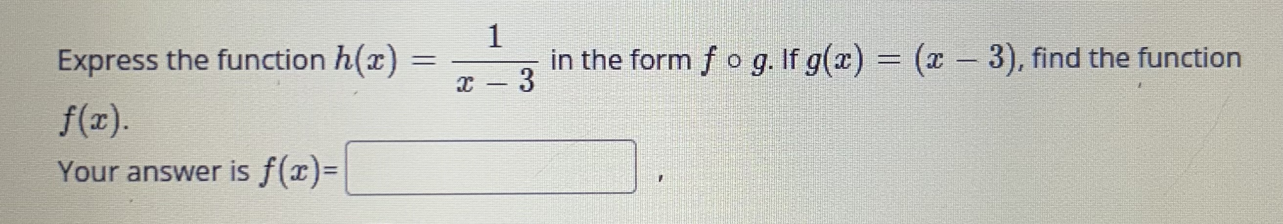 Solved Express the function h(x)=1x-3 ﻿in the form f@g. ﻿If | Chegg.com