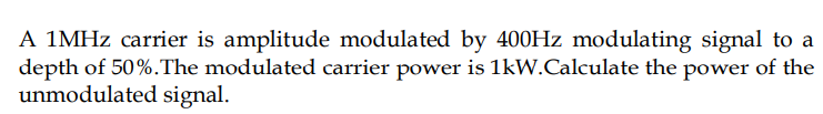 Solved A 1MHz carrier is amplitude modulated by 400 Hz | Chegg.com