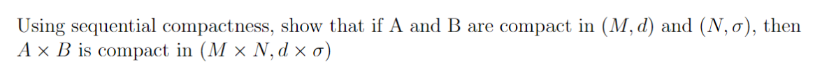 Solved Using sequential compactness, show that if A and B | Chegg.com