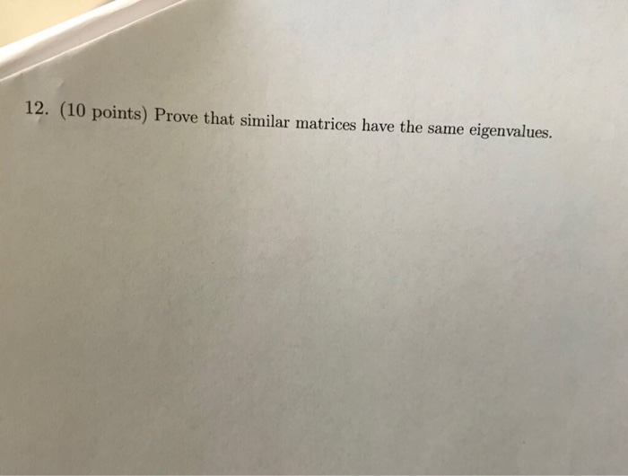 Solved 12. (10 points) Prove that similar matrices have the | Chegg.com