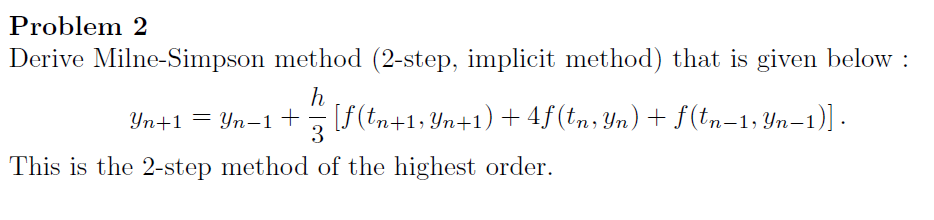 Solved Problem 2 Derive Milne-Simpson method (2-step, | Chegg.com