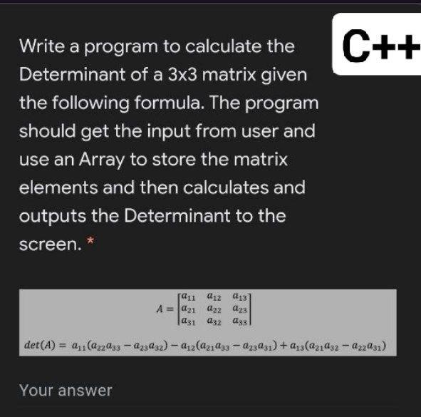 Solved C++ Write a program to calculate the Determinant of a | Chegg.com