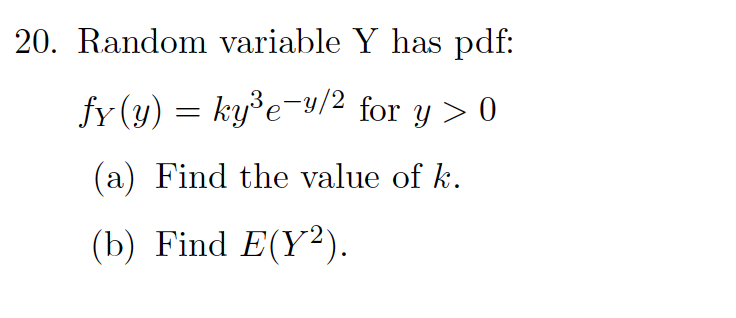 Solved Random variable Y has pdf: fY(y)=ky3e−y/2 for y>0 (a) | Chegg.com