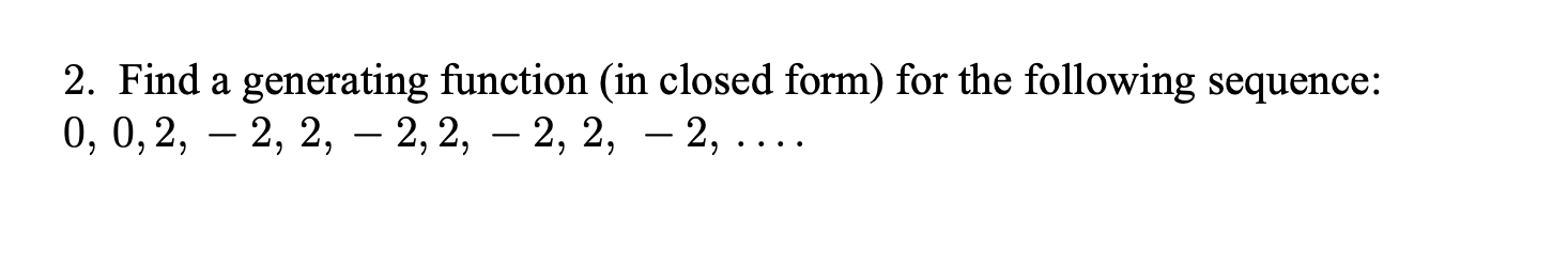 Solved 2. Find a generating function (in closed form) for | Chegg.com