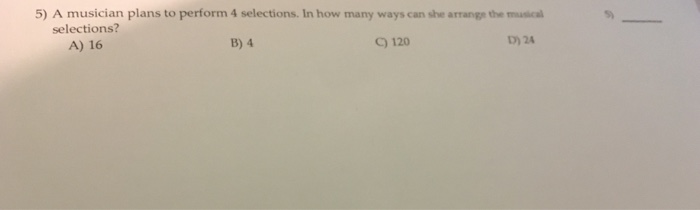 Solved 5) A musician plans to perform 4 selections. In how | Chegg.com