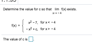 Solved Determine the value for c so that lim f(x) exists. | Chegg.com