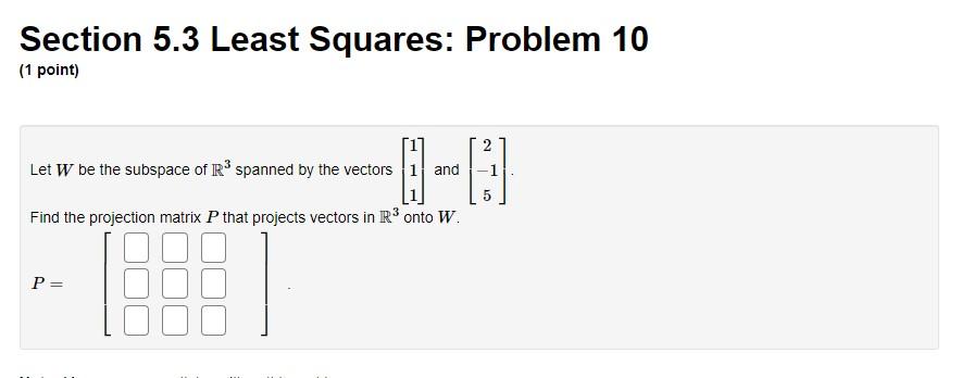 Solved Section 5.3 Least Squares: Problem 10 (1 point) Let W | Chegg.com